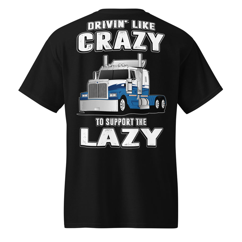 Drivin' Like Crazy to Support the Lazy - Western Star – Working Man Threads